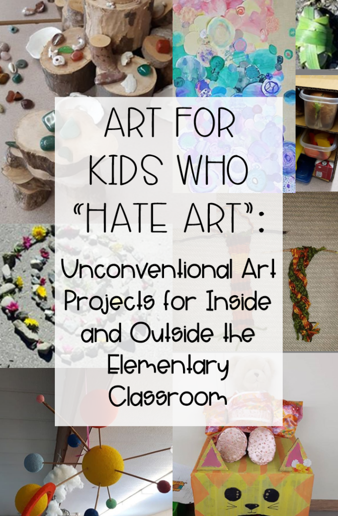 Art for Kids Who "Hate Art": Unconventional Art Projects for Inside and ...